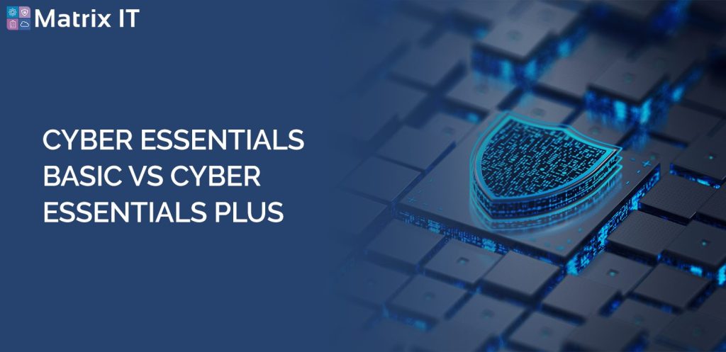 Cyber Essentials basic vs Cyber Essentials plus - Matrix IT