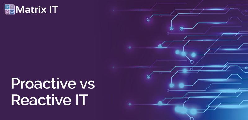 Proactive vs Reactive IT - Matrix IT