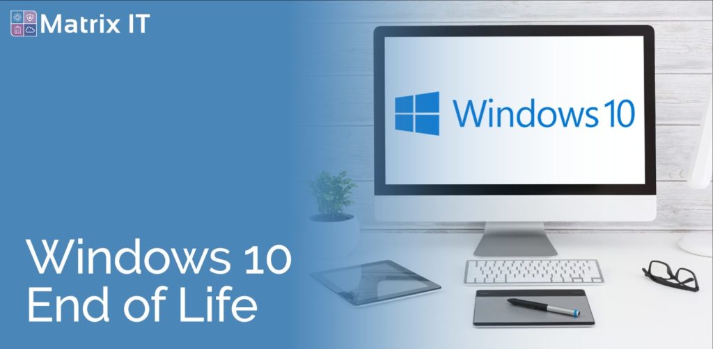 Windows 10: End Of Life - Matrix IT